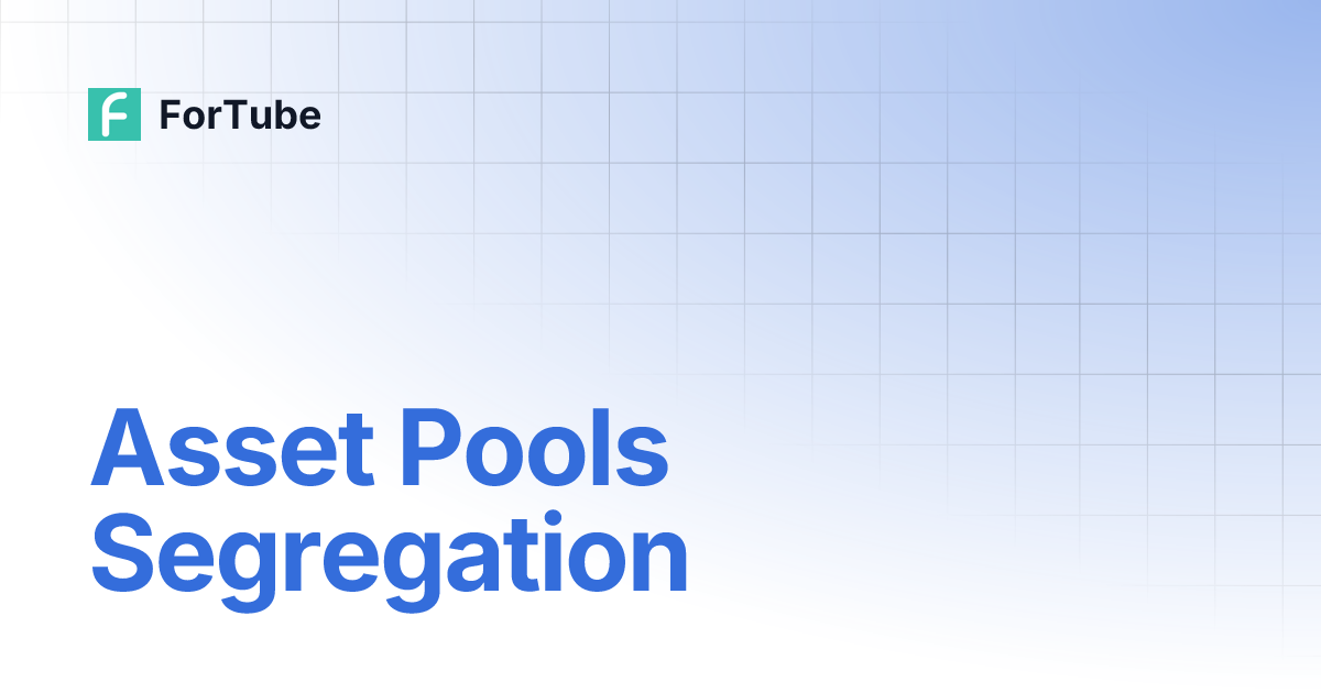 Asset Pools Segregation | ForTube